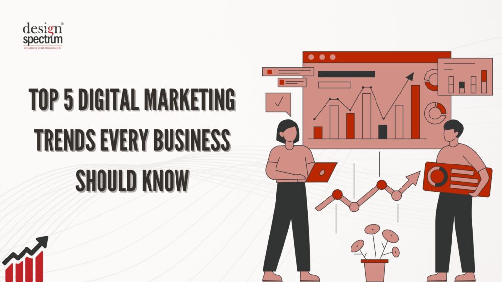 Top 5 Digital Marketing Trends Every Business Should Know