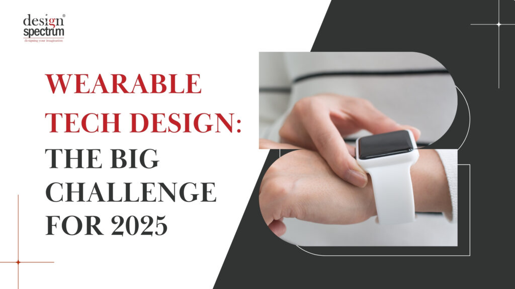 Wearable Tech Design: The Big Challenge for 2025